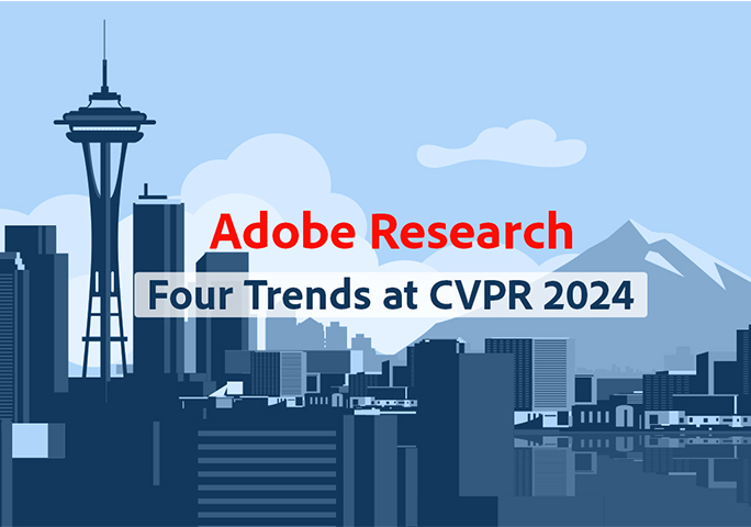 Adobe Research » Four Trends at CVPR 2024